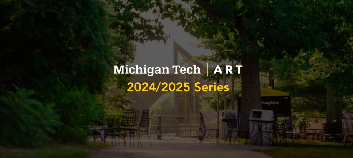 Explore by Series | Michigan Tech Art | Rozsa Center for the Performing ...